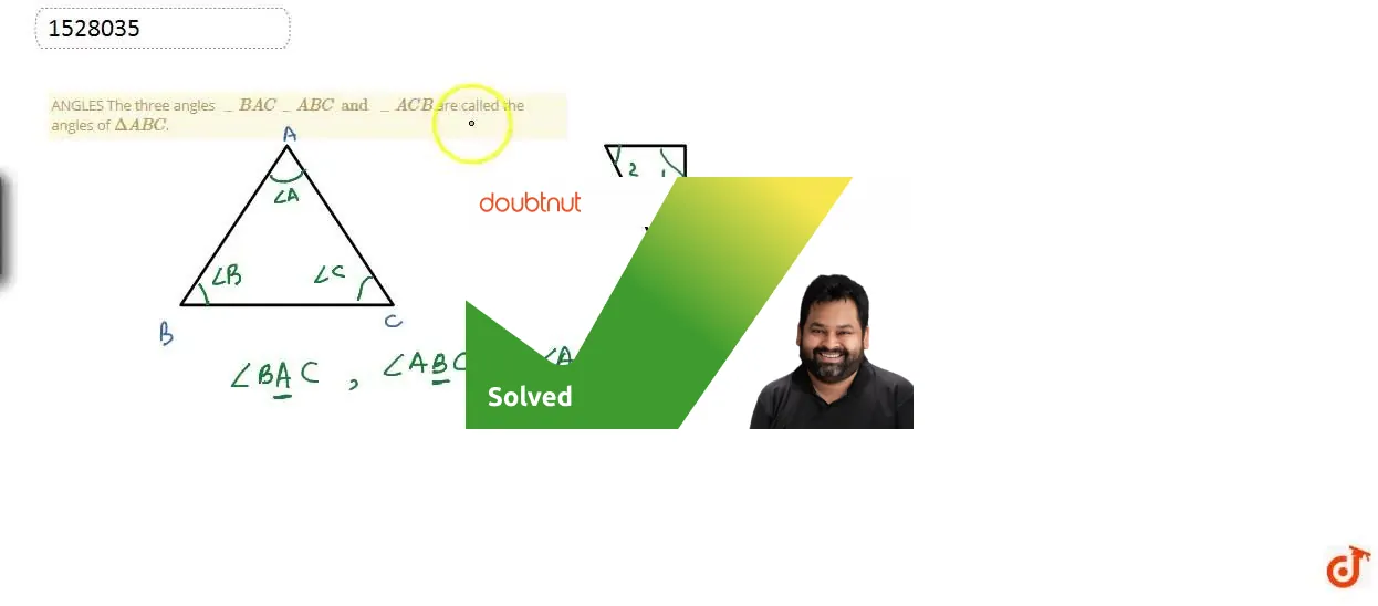 ANGLES The three angles \ BAC \ ABC and \ACB are called the angles of
