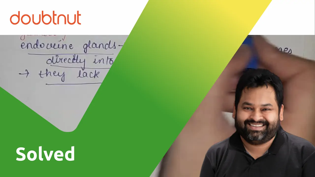 Discuss why are endocrine glands known as ductless gland?
