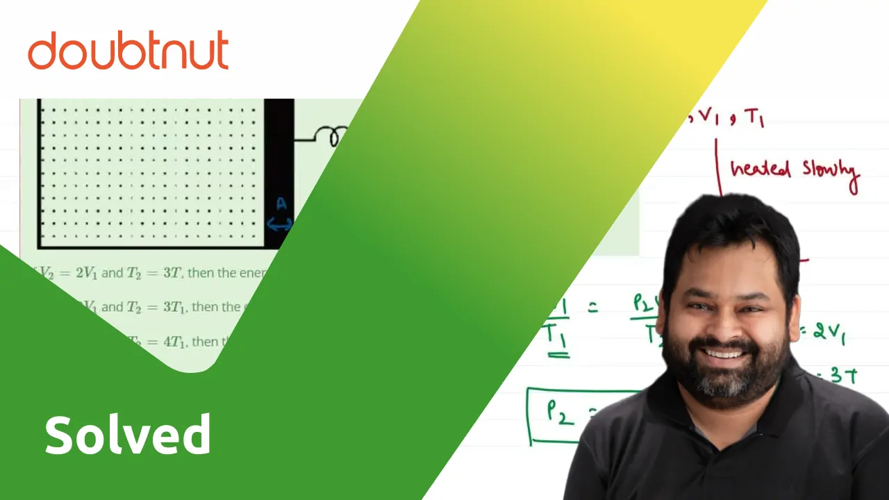 If V2 = 3V1 and T2 = 4 T1 then the work done by the gas is 7/3 P1 V1