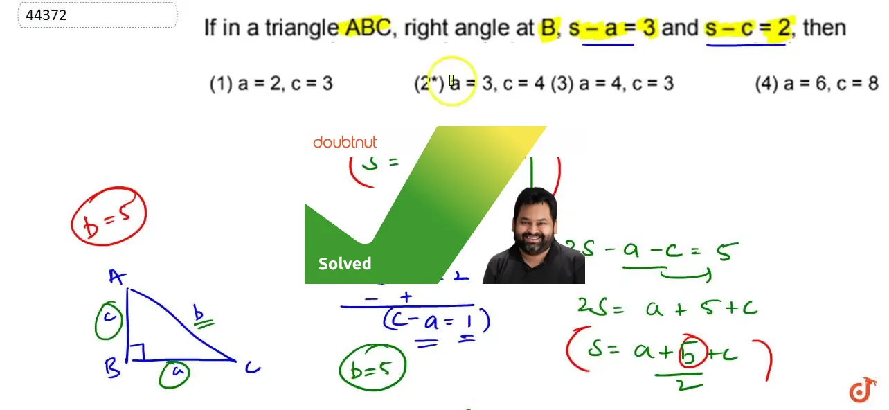 If in a triangle A B C , right angle at B ,s-a=3a n ds-c=2, then a=2,c
