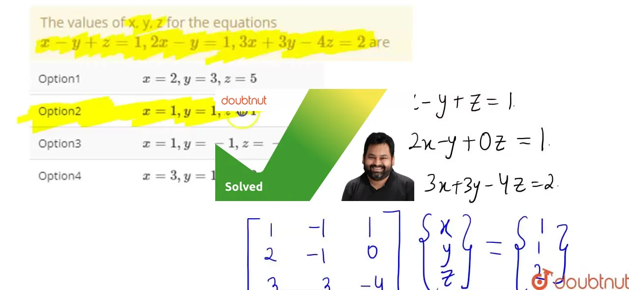 The values of x, y, z for the equations x-y+z=1, 2x-y=1, 3x+3y-4z=2 ar