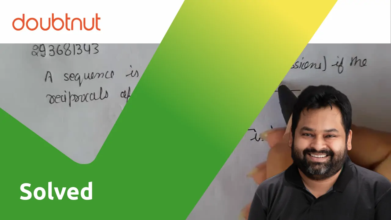 " A sequence is in H.P (harmonic progression) if the reciprocals of it