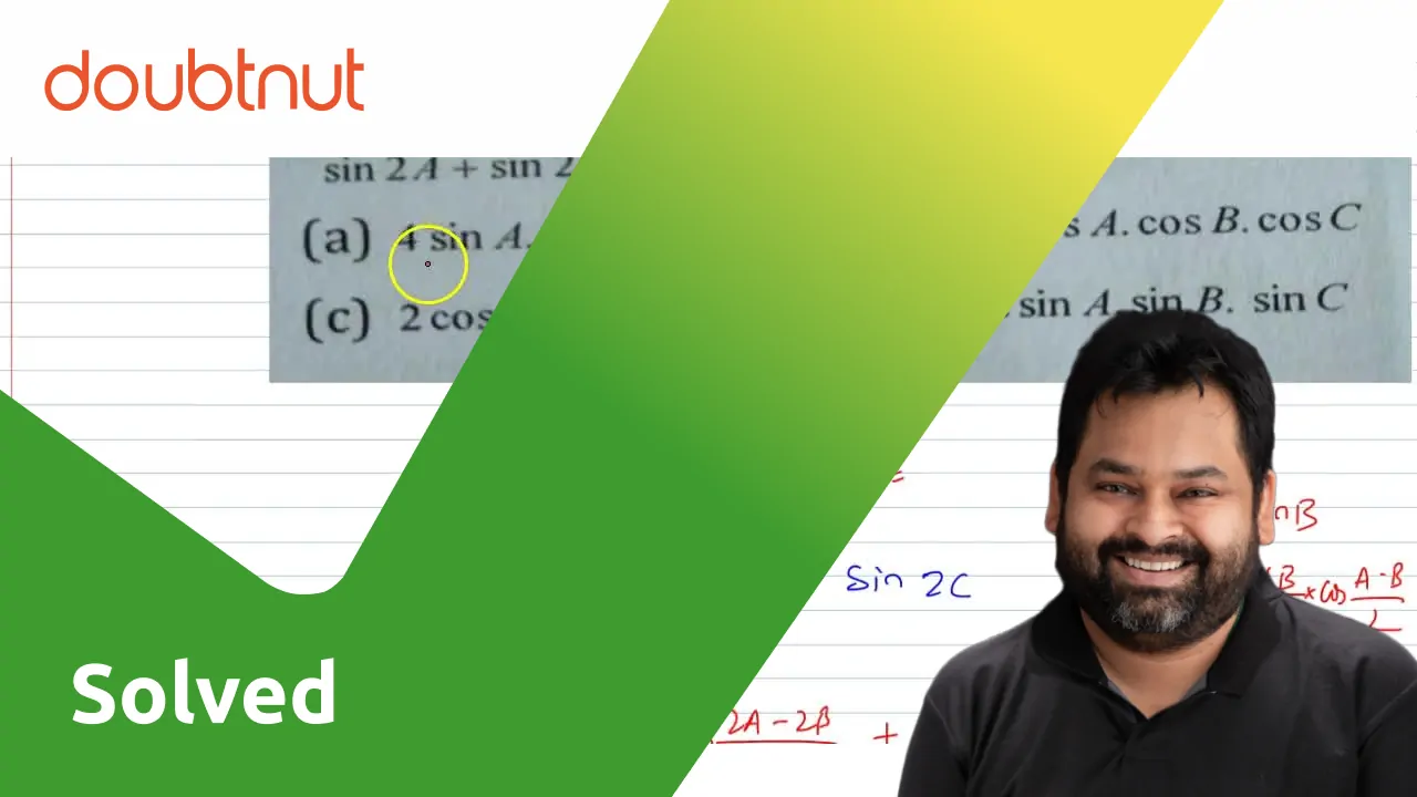 In triangle ABC, the value of sin 2A + sin 2B+ sin 2C is equal to