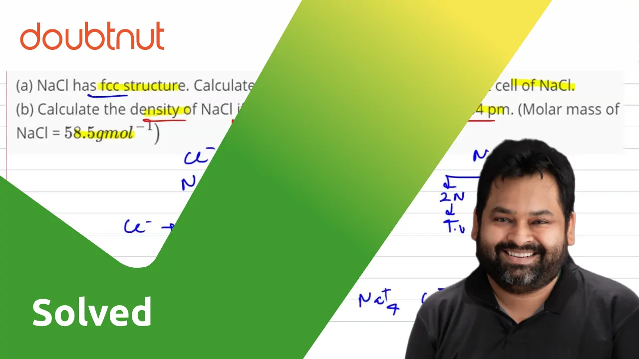(a) NaCl has fcc structure. Calculate the number of NaCl units in a un