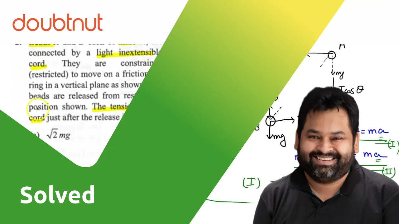 Beads A and B each of mass m , are connected by a light inextensible c