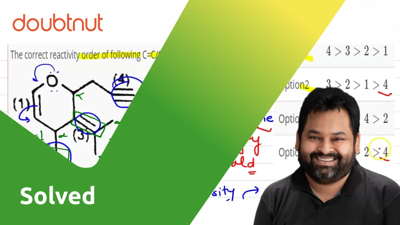 The Correct Reactivity Order Of Following C C C C Bonds Towards Br O