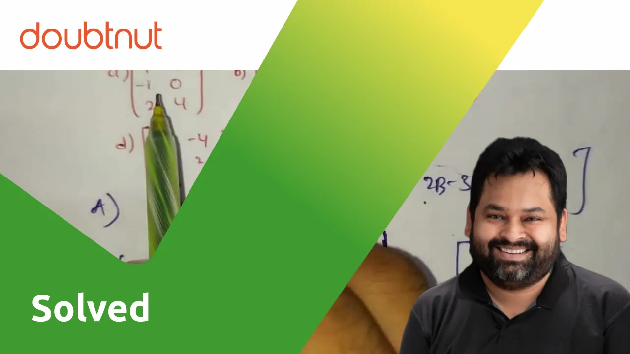 [Telugu] If 3A+4B'=[(7,-10,17),(0,6,31)],2B-3A'=[(-1,18),(4,-6),(-5,-7