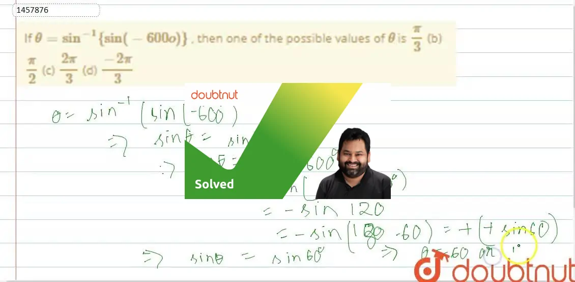 If theta=sin^(-1){sin(-600^@)} , then one of the possible values of