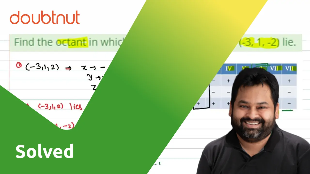 [Gujrati] Find the octant in which the point (-3, 1, 2) and (-3, 1, -2