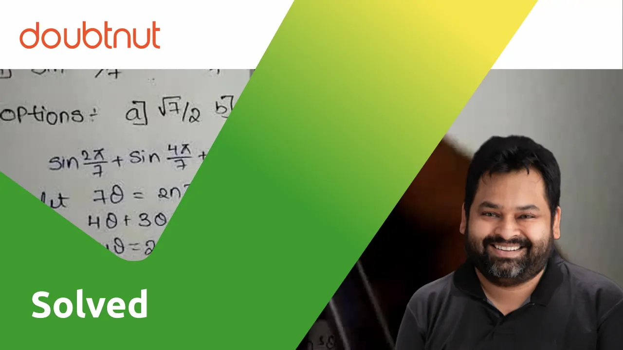 [Telugu] sin "" (2pi)/(7) + sin "" (4pi)/(7) + sin "" (8pi)/(7)