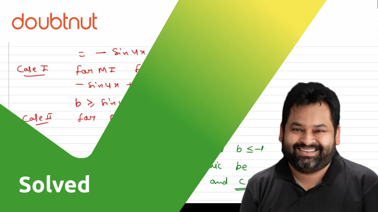 If F x Sin 4 x cos 4 x bx c Then Find Possible Values Of B And If F x Sin 4 x cos 4 x bx c Then Find Possible Values Of B And