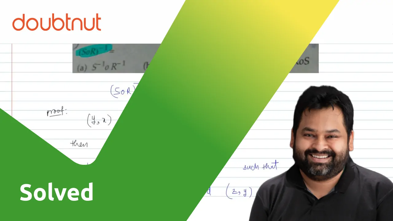 If R sub A xx B and S sub B xx C be two relations, then (SoR)^-1