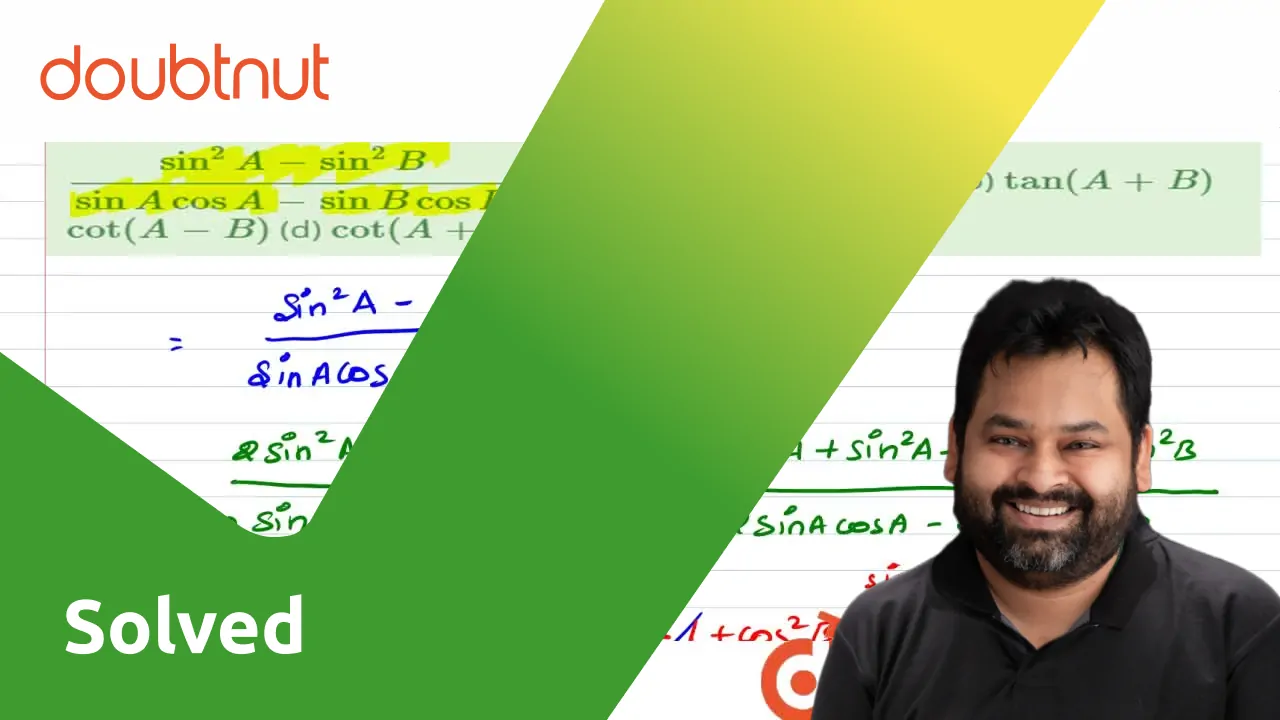[Tamil] (sin^2A-sin^2B)/(sinAcosA-sinBcosB)i se q u a lto "tan"(A-B)