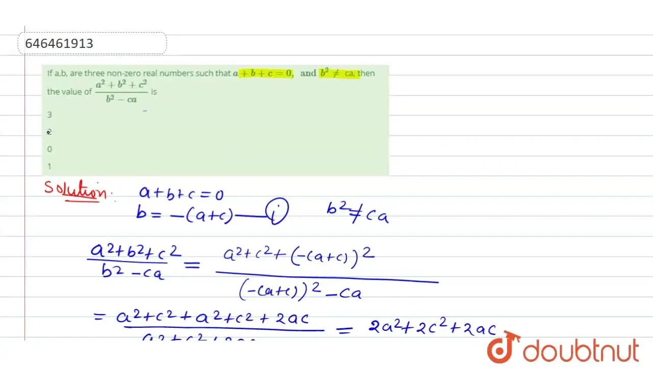 If a,b, are three non-zero real numbers such that a + b + c =0, and b