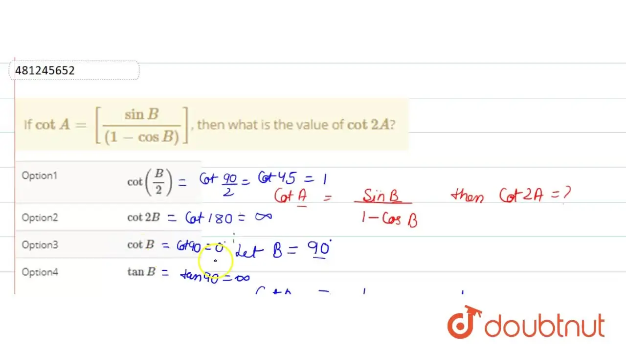 If cot A=[(sin B)/((1- cos B))], then what is the value of cot 2A?
