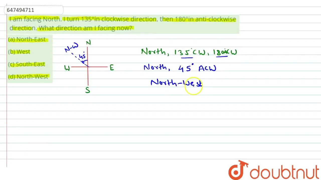 I am facing North. I turn 135°in clockwise direction, then 180°in anti