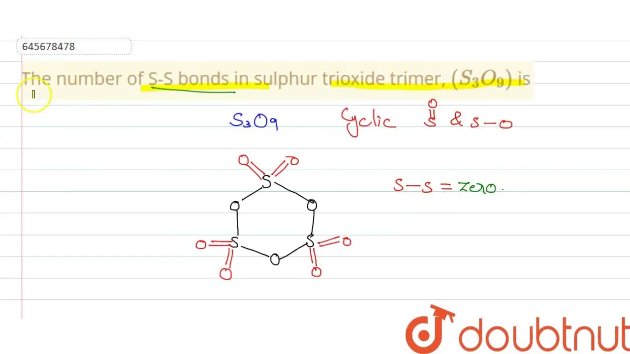 [Malayalam] The number of S-S bonds in sulphur trioxide trimer, (S3O9)