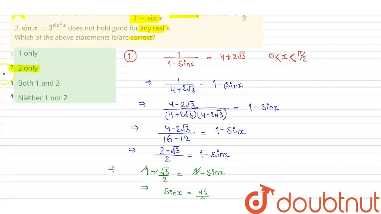 Consider the following statements : 1. There exists no value of x su