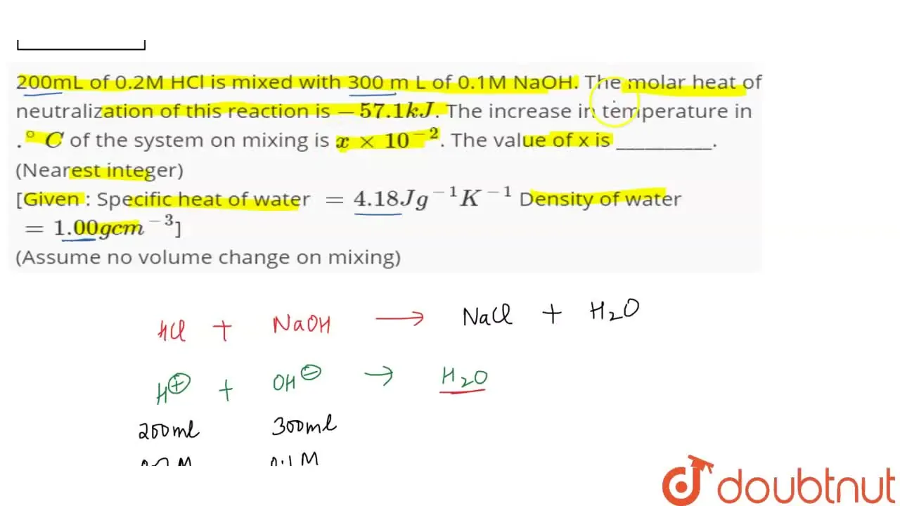 200mL of 0.2M HCl is mixed with 300 m L of 0.1M NaOH. The molar heat o