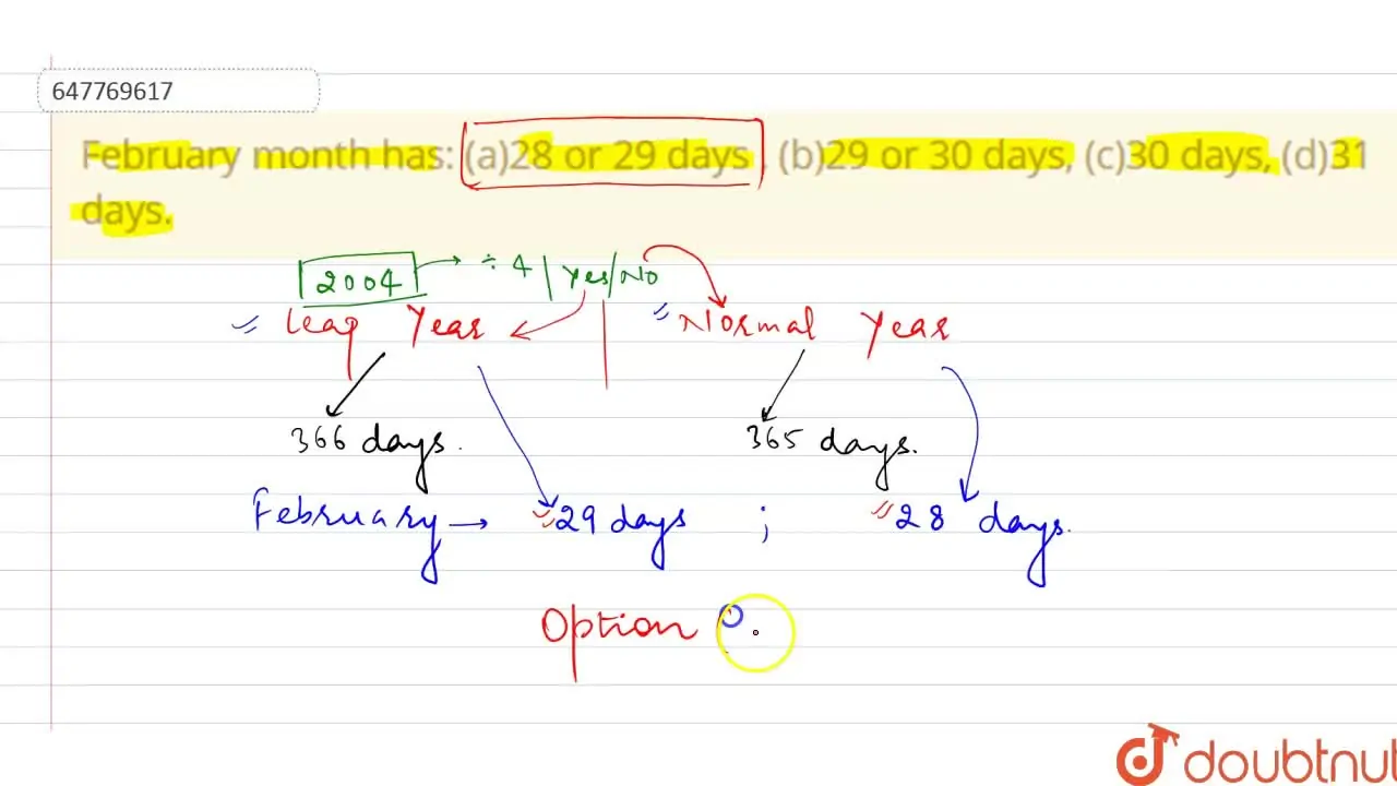 February month has: (a)28 or 29 days , (b)29 or 30 days, (c)30 days,