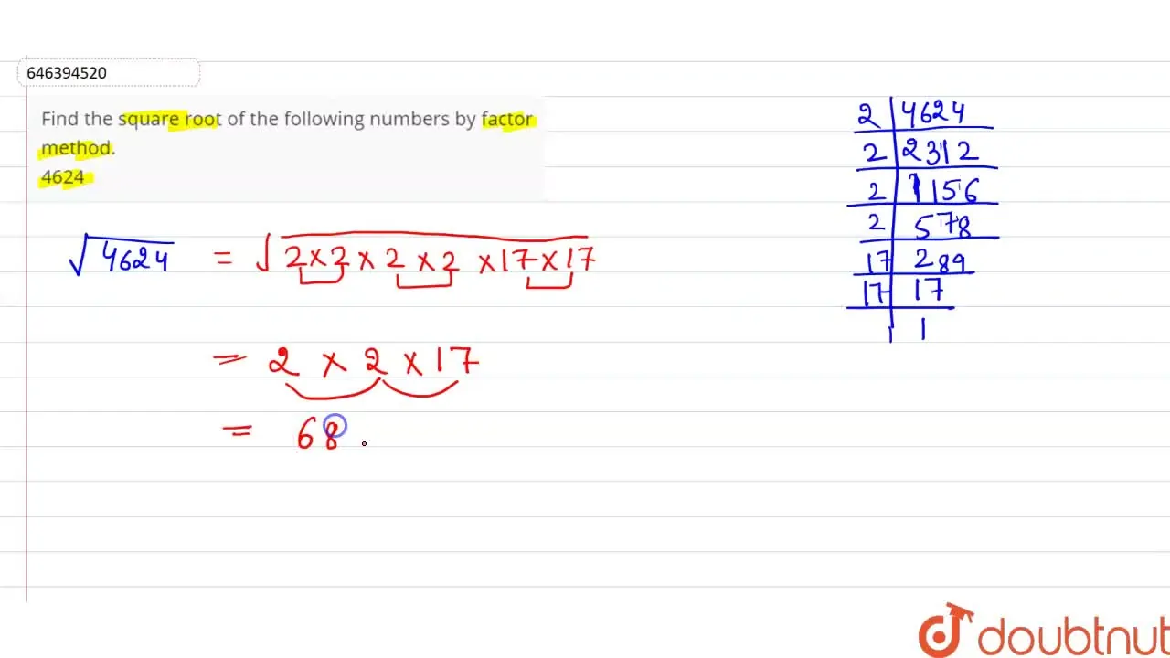 Find the square root of the following numbers by factor method. 4624