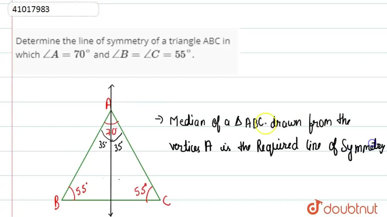 Determine the line of symmetry of a triangle ABC in which /A=70^(@) an