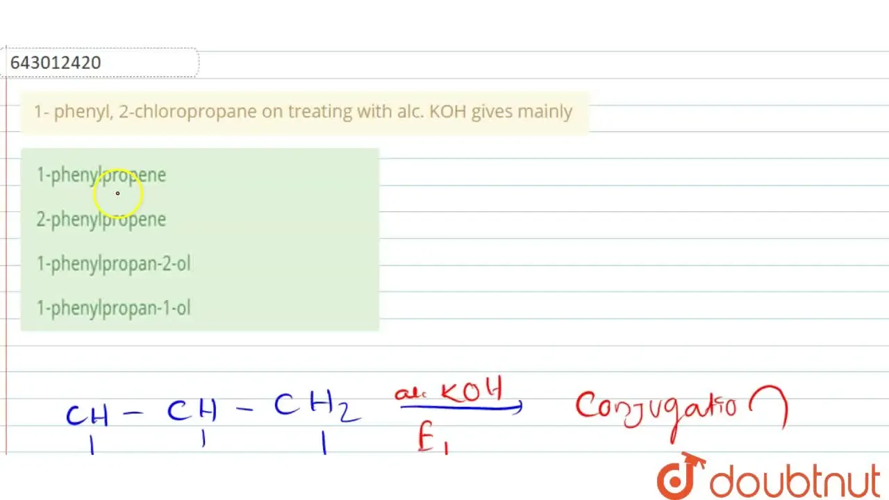 [Odia] 1- phenyl, 2-chloropropane on treating with alc. KOH gives main