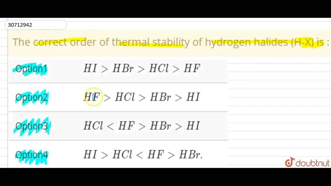 The correct order of thermal stability of hydrogen halides (H-X) is