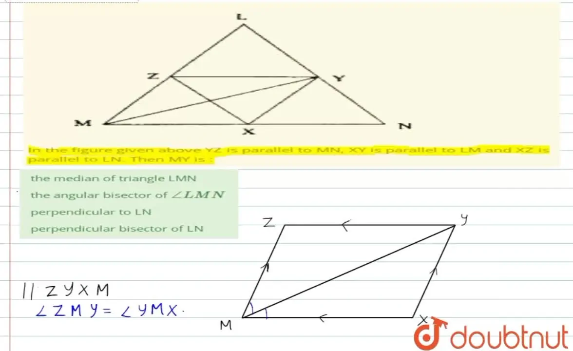 In the figure given above YZ is parallel to MN, XY is parallel to LM a