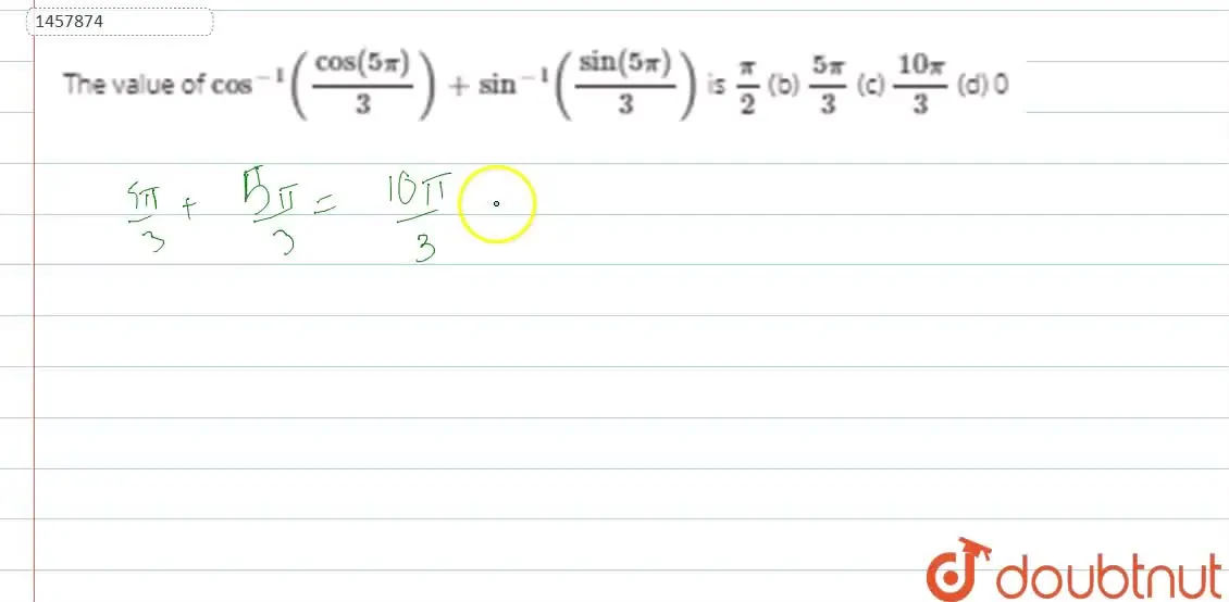 The value of cos^(-1)(cos(5pi)/3)+sin^(-1)(sin(5pi)/3) is pi/2 (b) (5p
