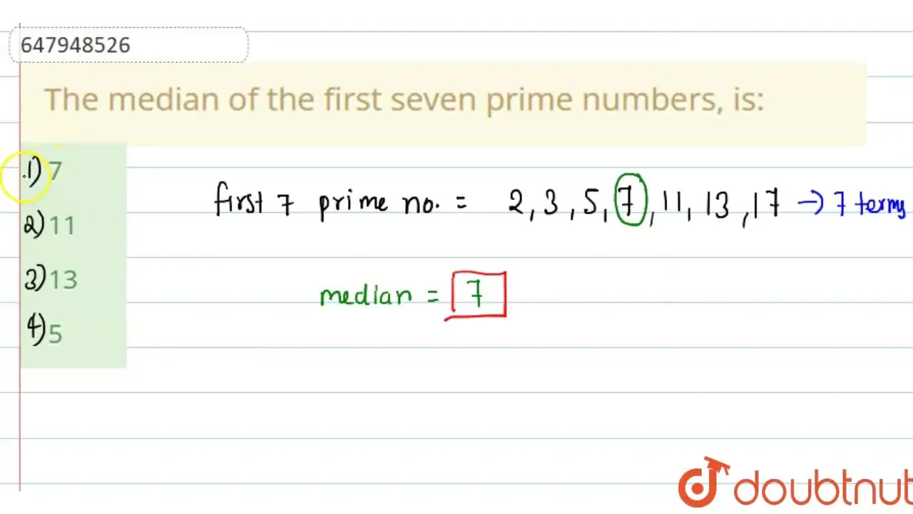 The median of the first seven prime numbers, is: