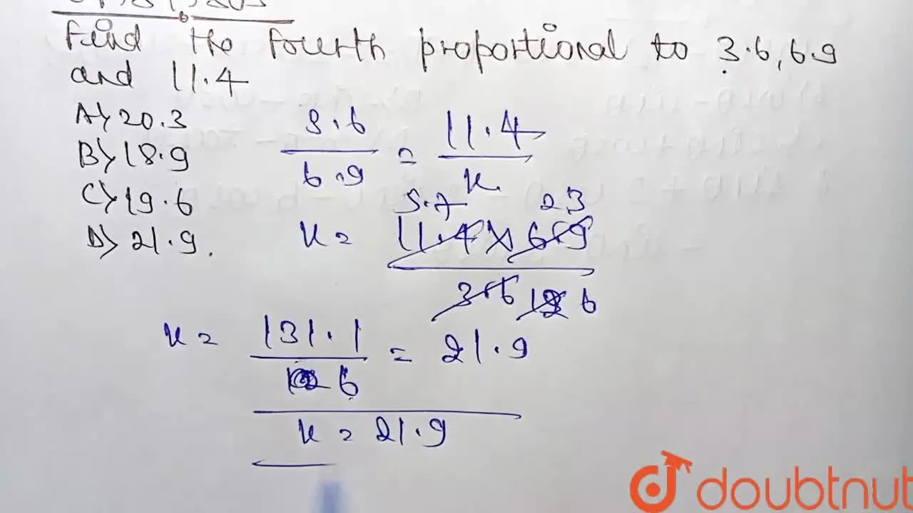Find the fourth proportional to 3.6,6.9 and 11.4 A.20.3 B.18.9