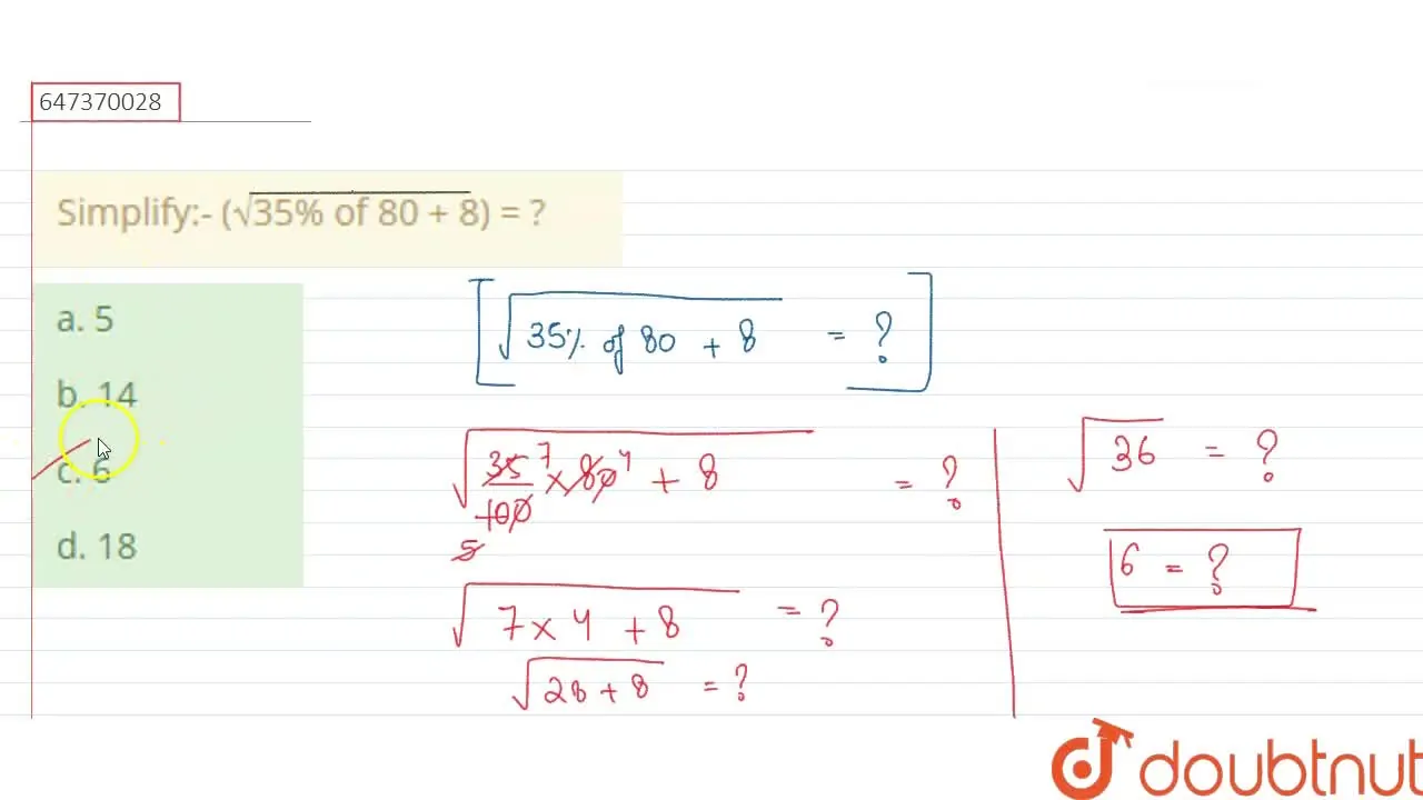 Simplify:- (√35% of 80 + 8)