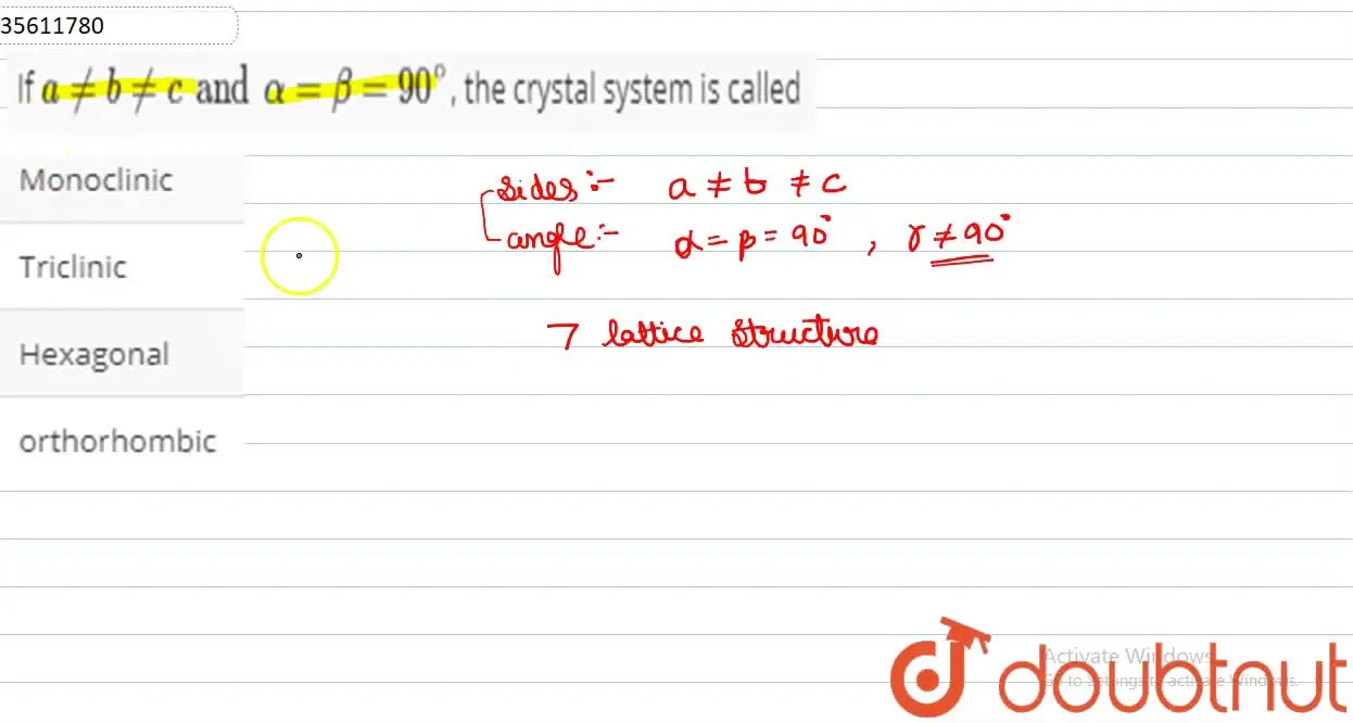 If a != b != c and alpha = beta = 90^(@), the crystal system is called