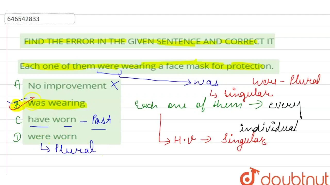 FIND THE ERROR IN THE GIVEN SENTENCE AND CORRECT IT ; Each one of the