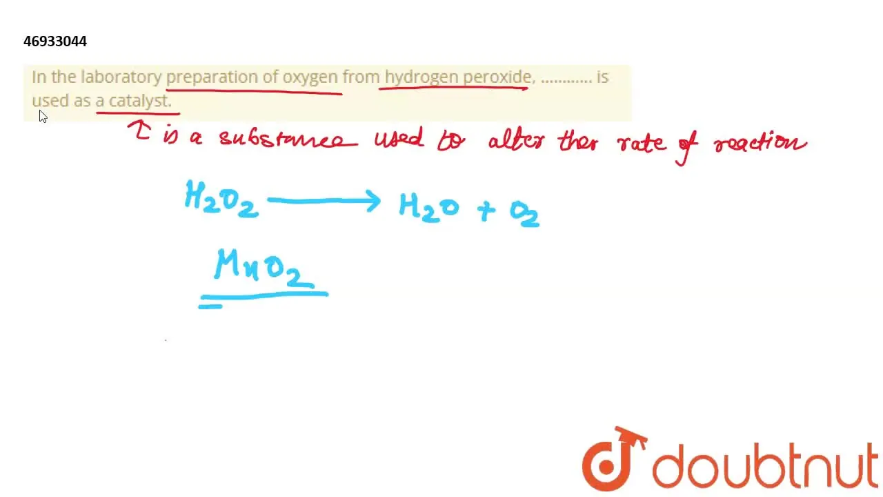 In the laboratory preparation of oxygen from hydrogen peroxide, ………… i