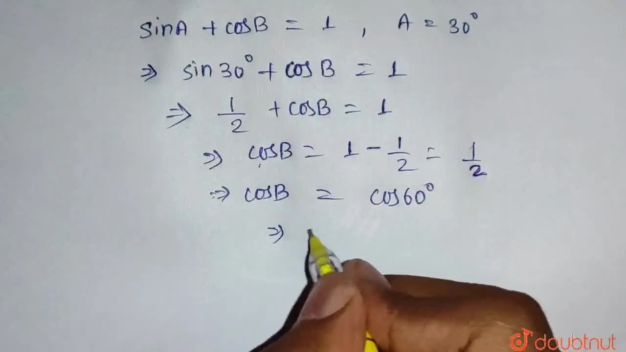 SinA +cosB=1, A =30^(@) and B is an acute angle ,then find the value o