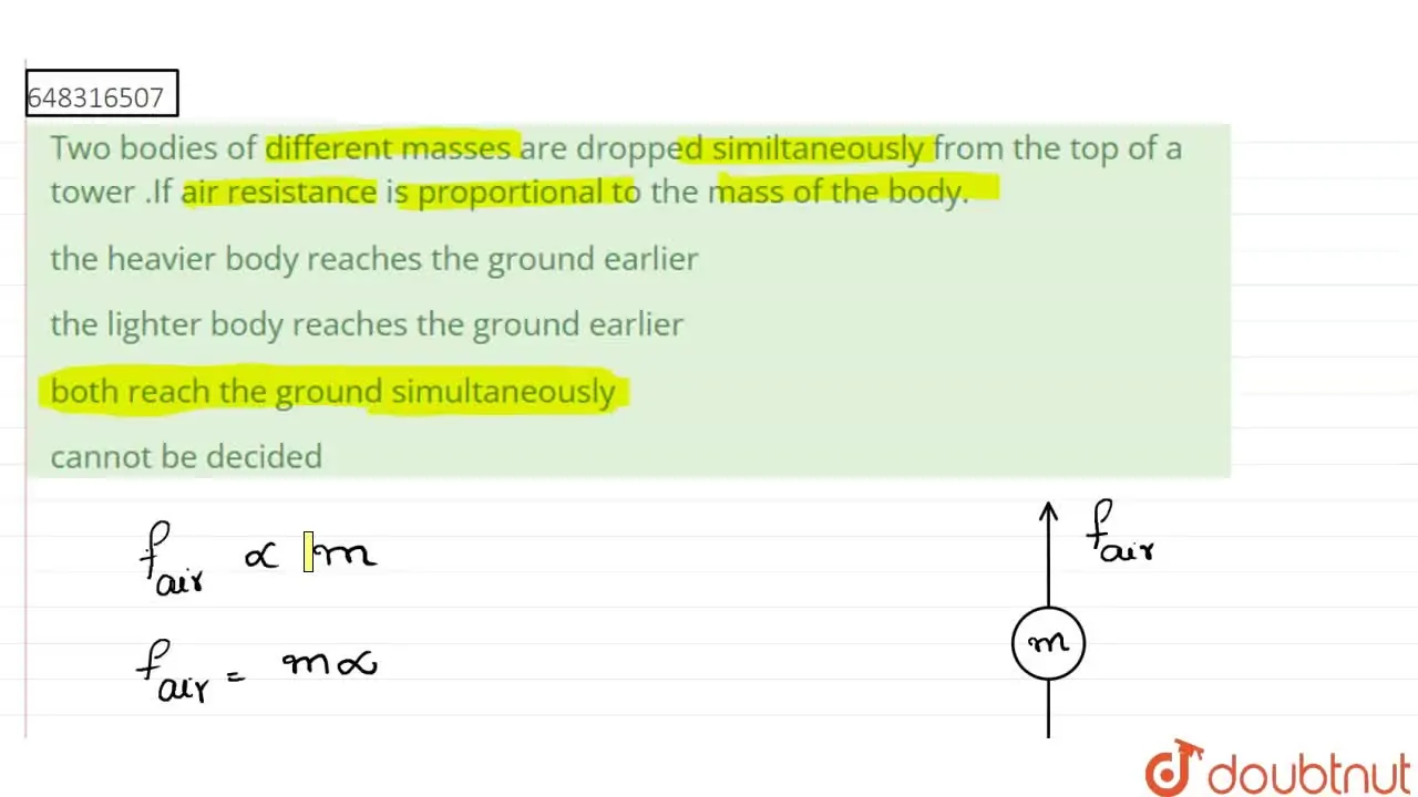 Two bodies of different masses are dropped simultaneously from the top