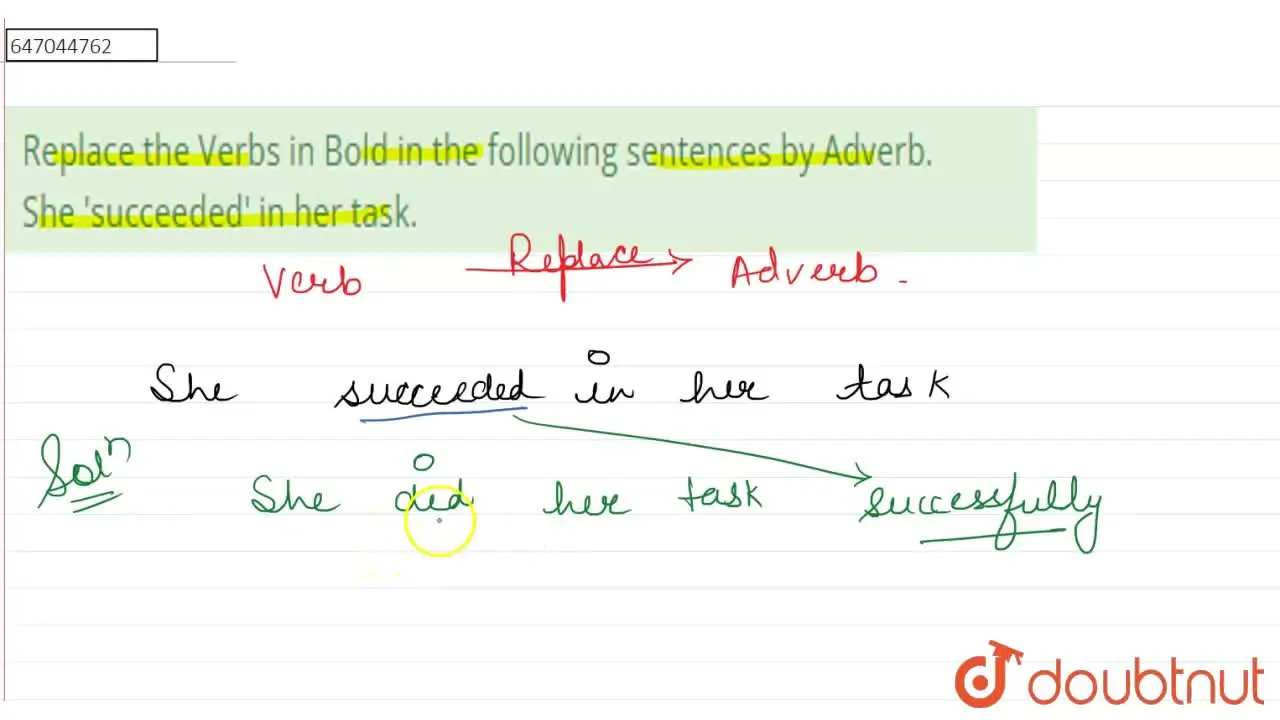 Replace the Verbs in Bold in the following sentences by Adverb. She