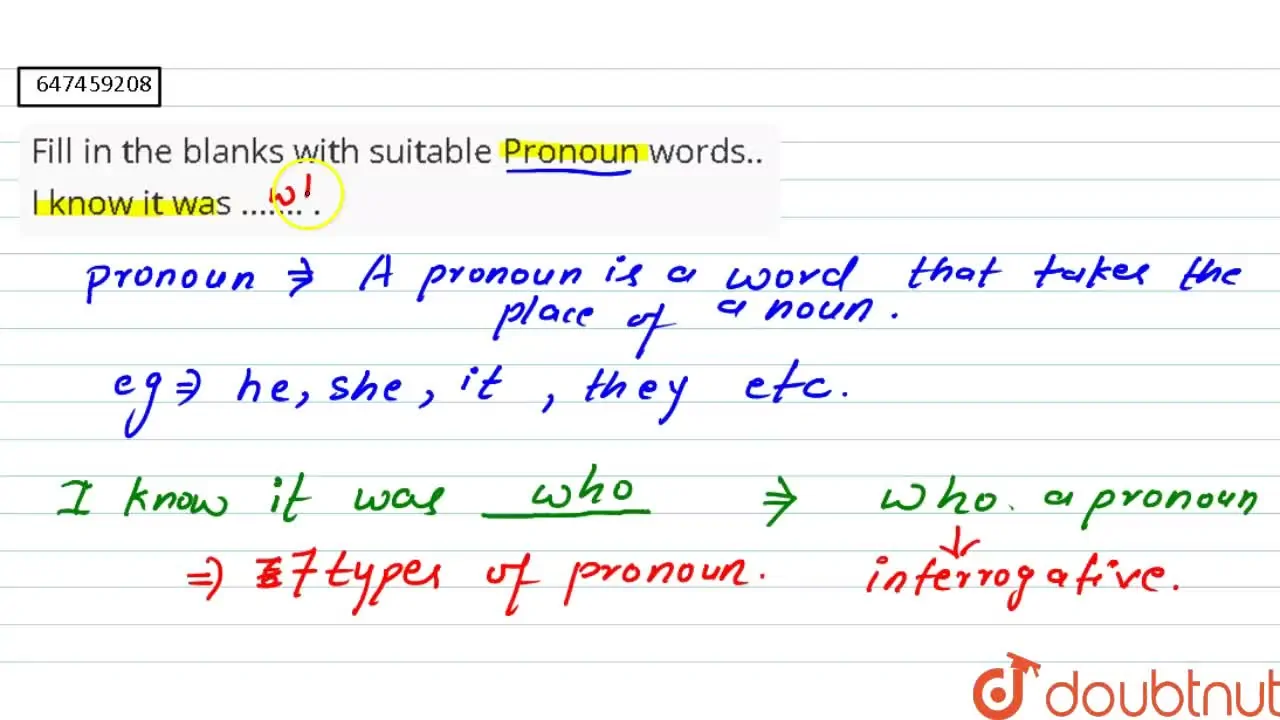 Fill in the blanks with suitable Pronoun words.. I know it was .......