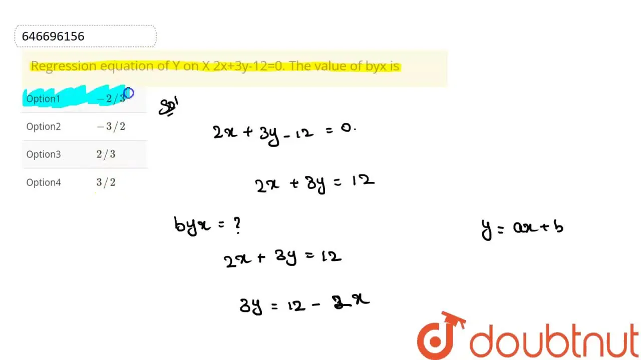Regression equation of Y on X 2x+3y-12=0. The value of byx is