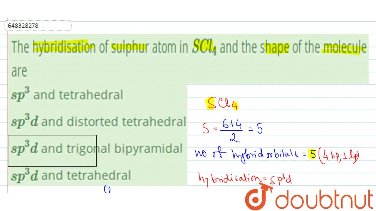 The hybridisation of sulphur atom in SCl(4) and the shape of the molec