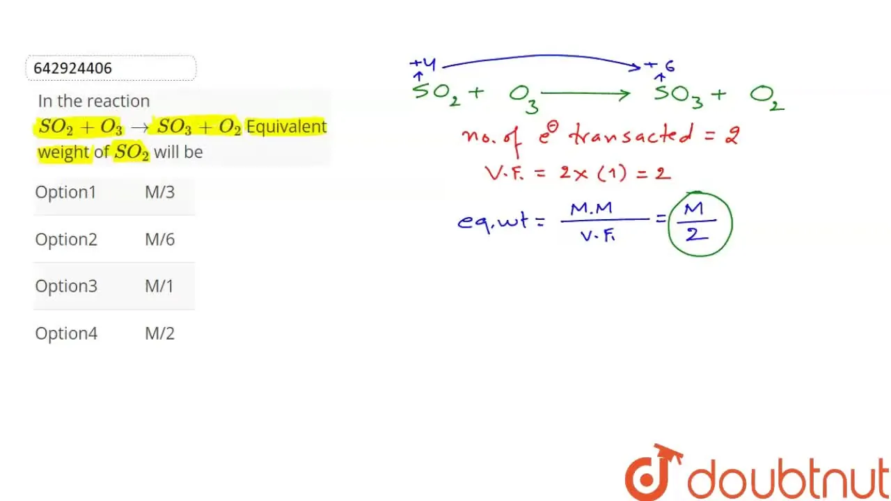 In the reaction SO2 + O3 → SO3 + O2 Equivalent weight of SO2 will be