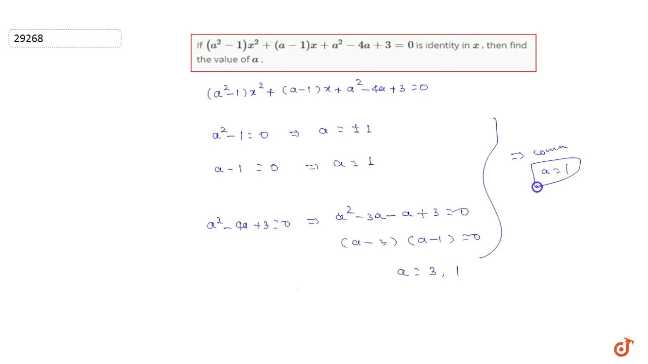 यदि (a^2-1)x^2+(a-1)x+a^2-4a+3=0; x में एक सर्वसमिका है तब, a=