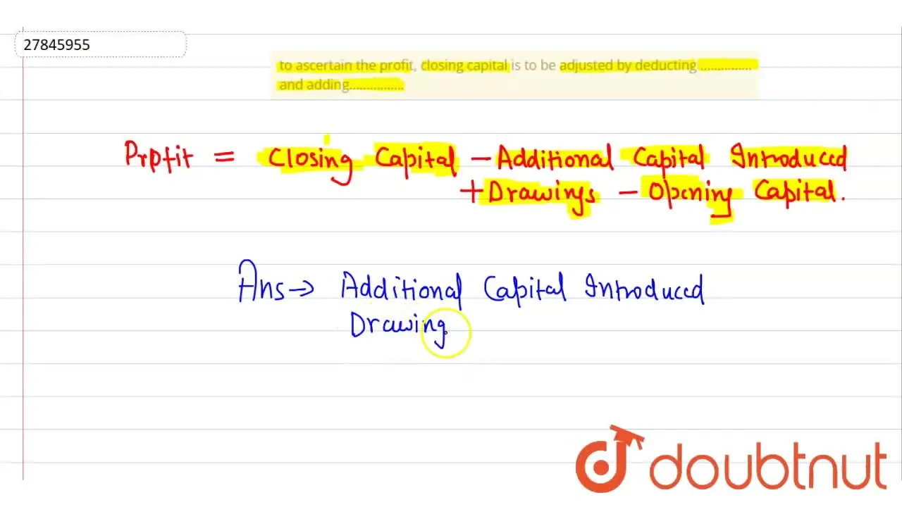 to ascertain the profit, closing capital is to be adjusted by deductin