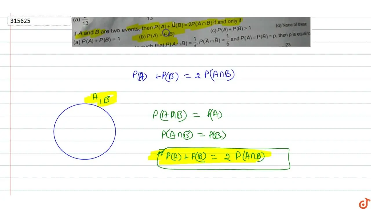 If A and B are two events, then P(A) + P(B) = 2P(AnnB) if and only if