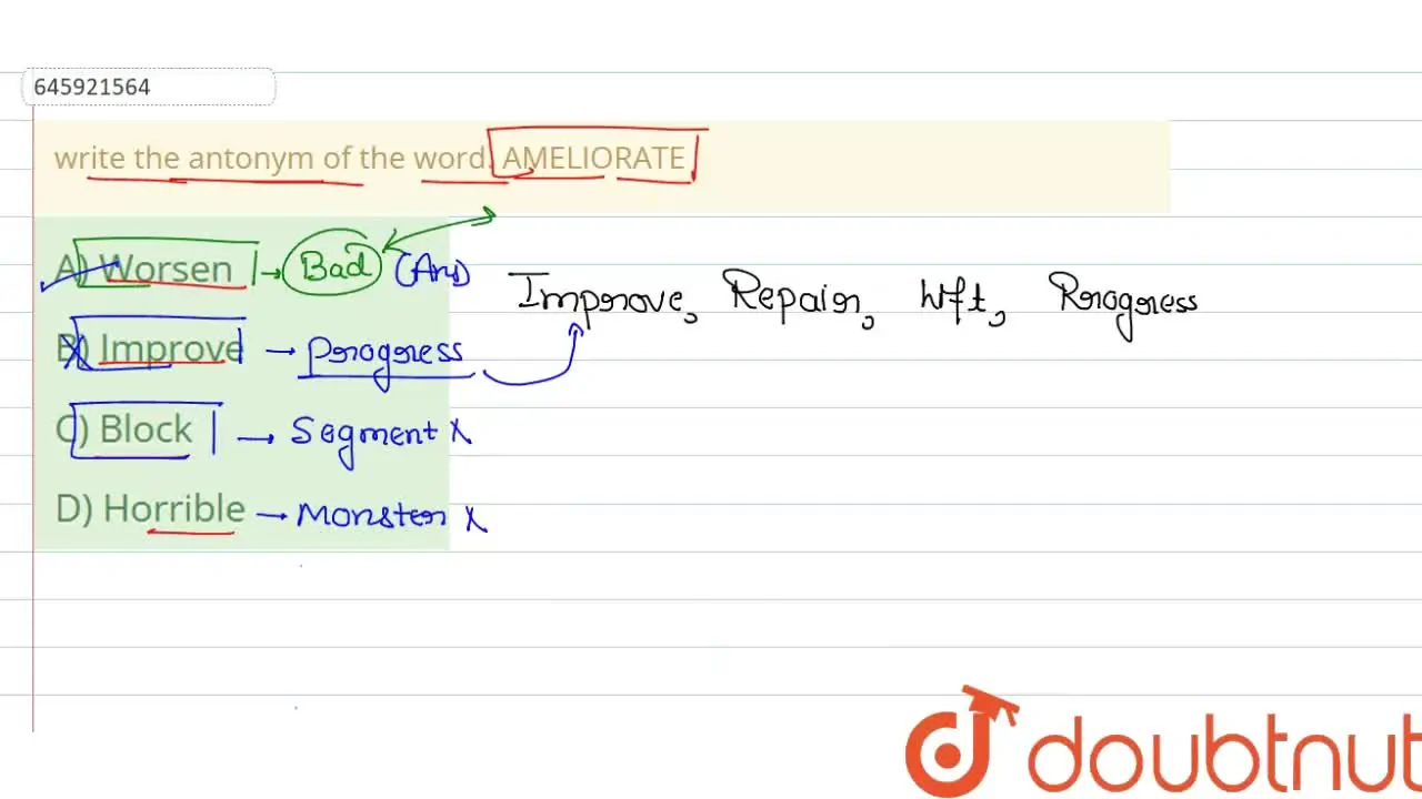 write the antonym of the word. AMELIORATE