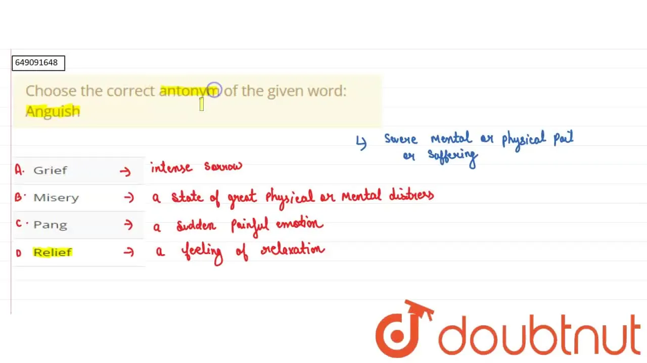 Choose the correct antonym of the given word: Anguish