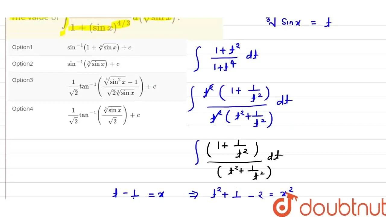 The value of int(1+(sinx)^(2//3))/(1+(sinx)^(4//3))d(root(3)(sinx)):