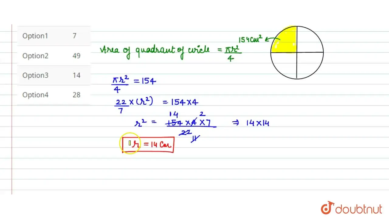 If area of quadrant of a circle is 154cm^2, then find its radius. (use